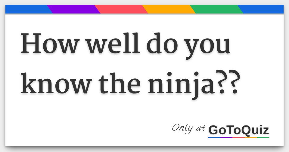 Results: how well do you know the ninja??