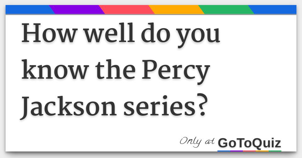 How well do you know the Percy Jackson series? Answers