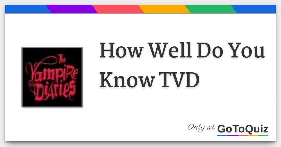 How Well Do You Know TVD
