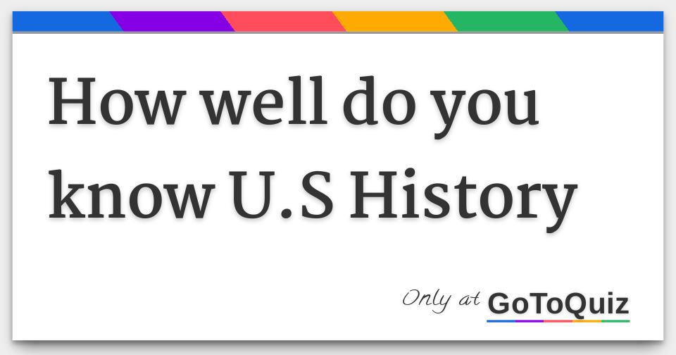 How well do you know U.S History