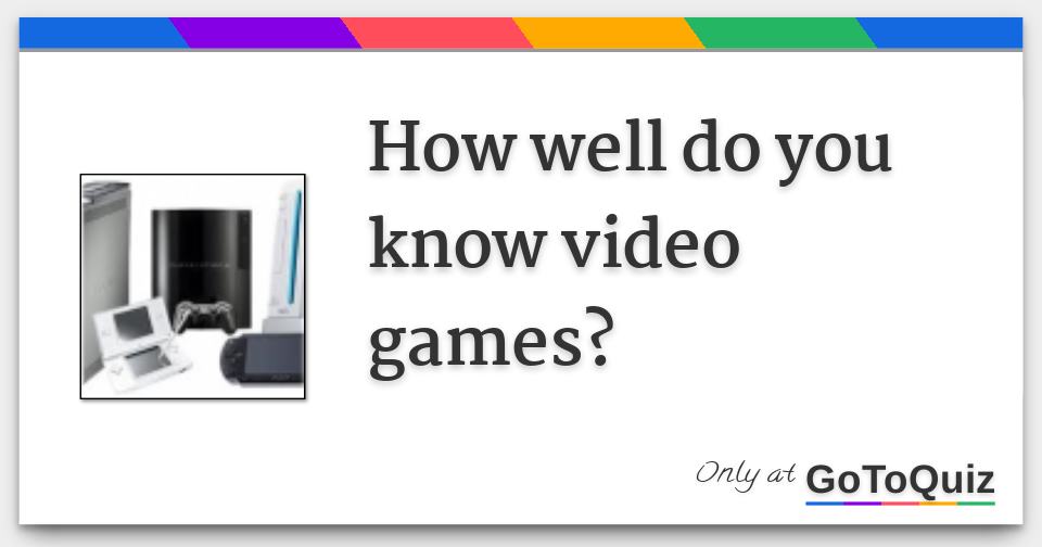 How well do you know video games?