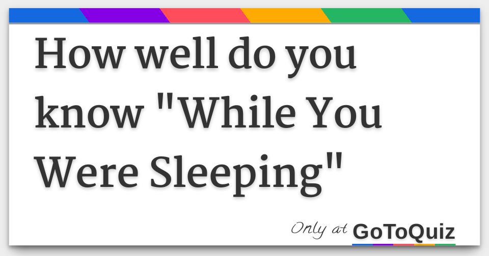 How well do you know "While You Were Sleeping"