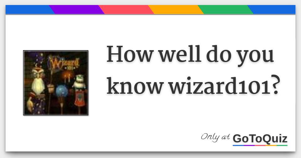 how well do you know wizard101?