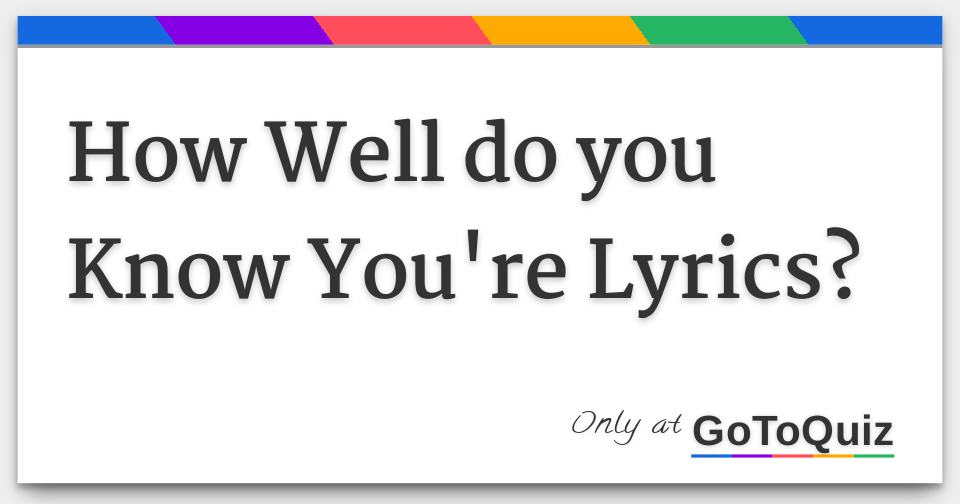 How Well do you Know You're Lyrics? Answers