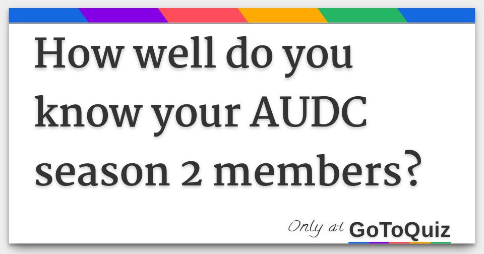 How well do you know your AUDC season 2 members?