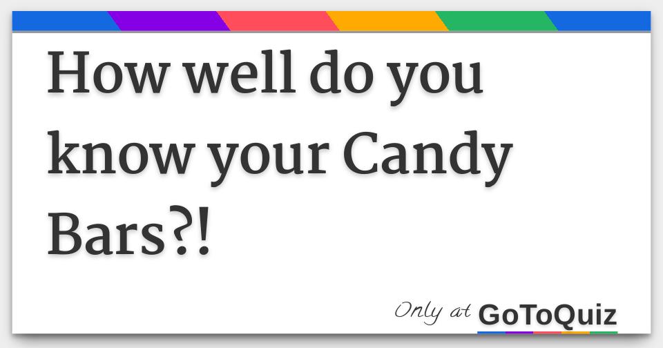 How well do you know your Candy Bars?!