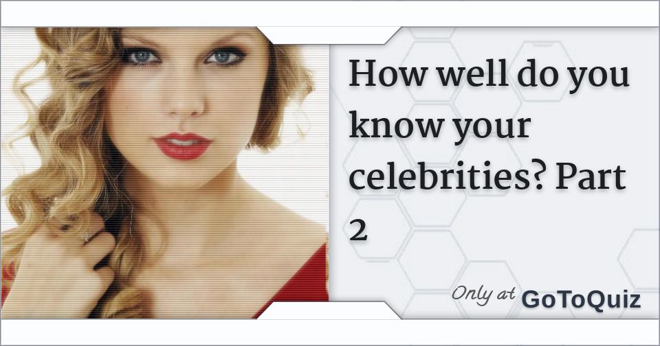How well do you know your celebrities? Part 2