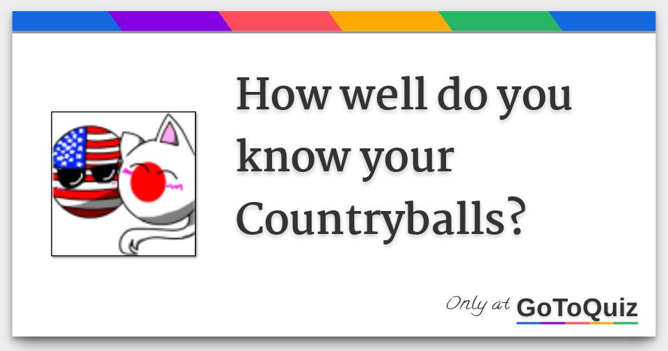 How well do you know your Countryballs?