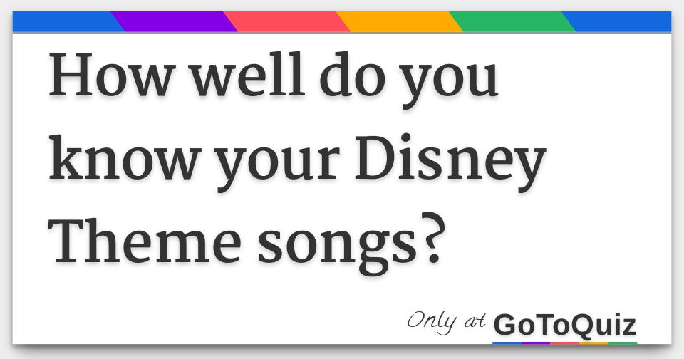 How well do you know your Disney Theme songs?