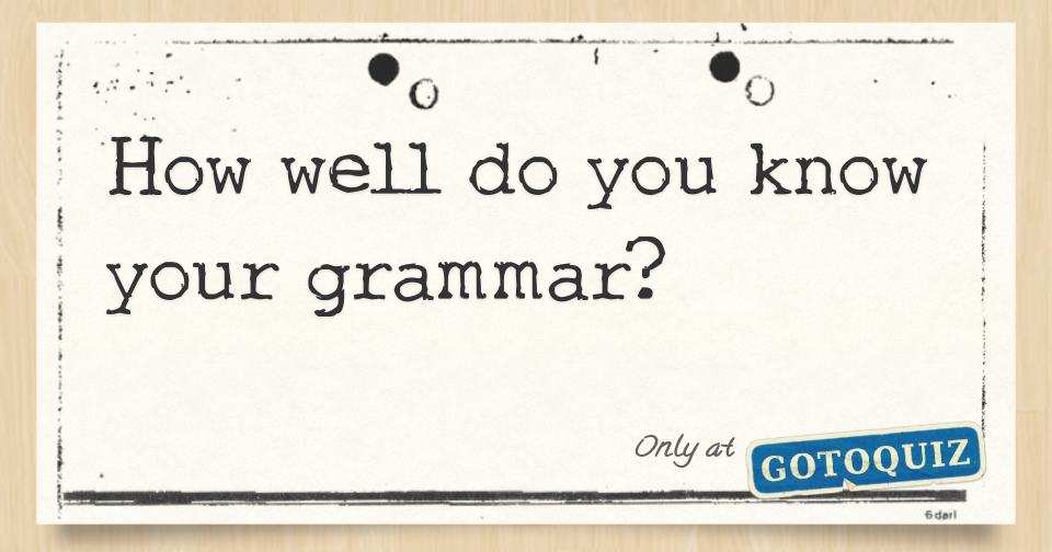 How well do you know your grammar?