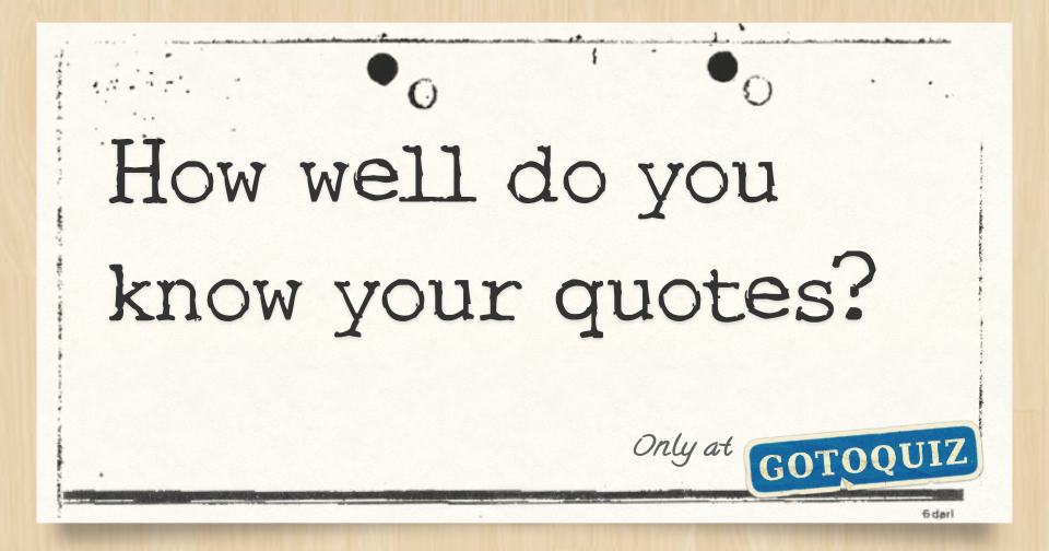 How well do you know your quotes?