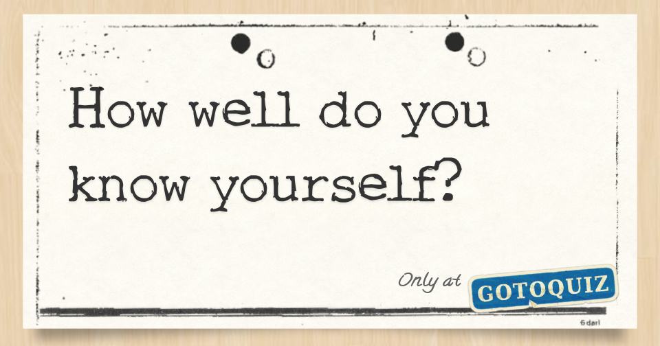How well do you know yourself?