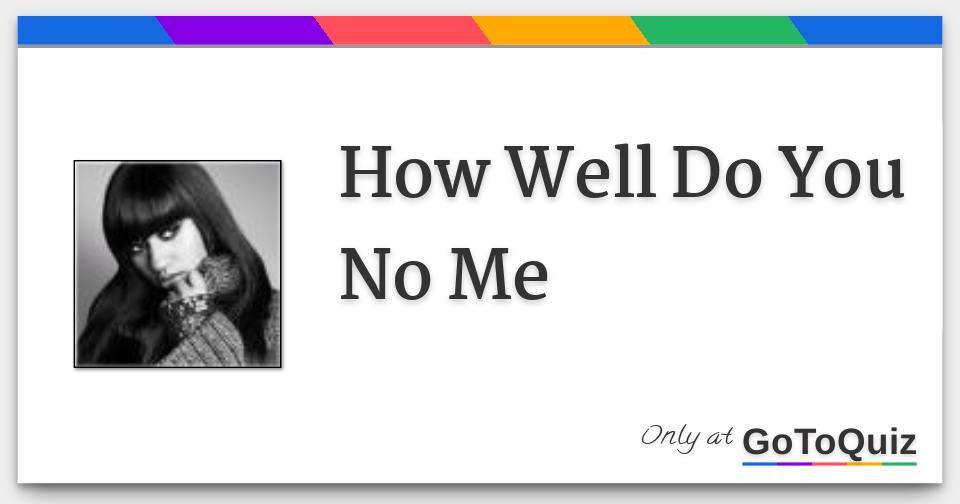 How Well Do You No Me
