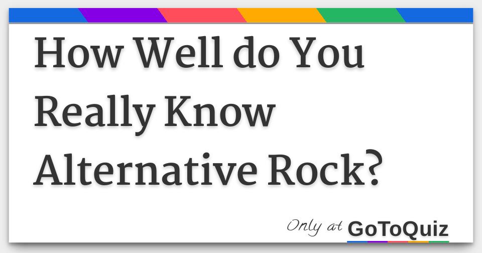 How Well do You Really Know Alternative Rock?
