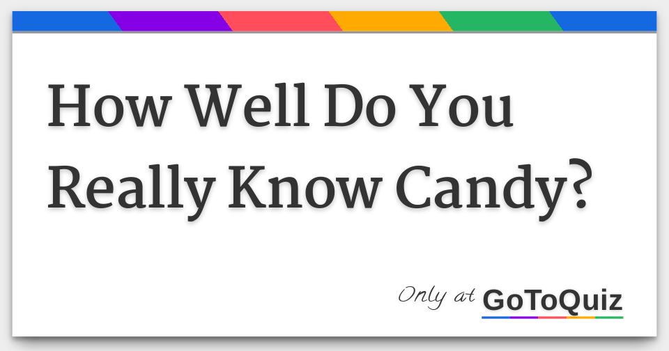 How Well Do You Really Know Candy?