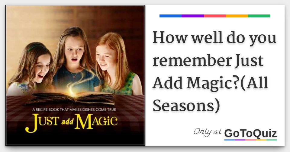 How well do you remember Just Add Magic?(All Seasons)