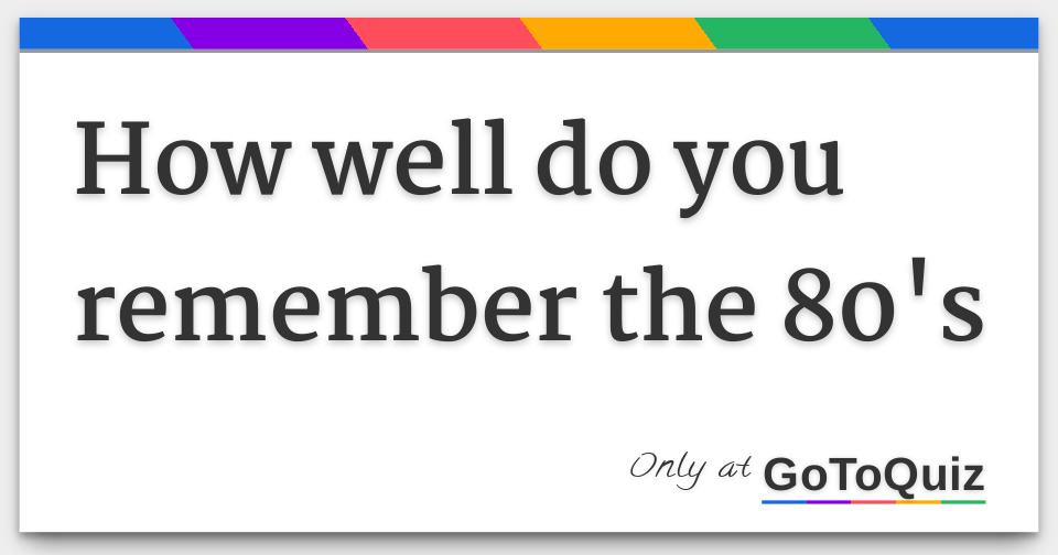 How Well Do You Remember The 80s