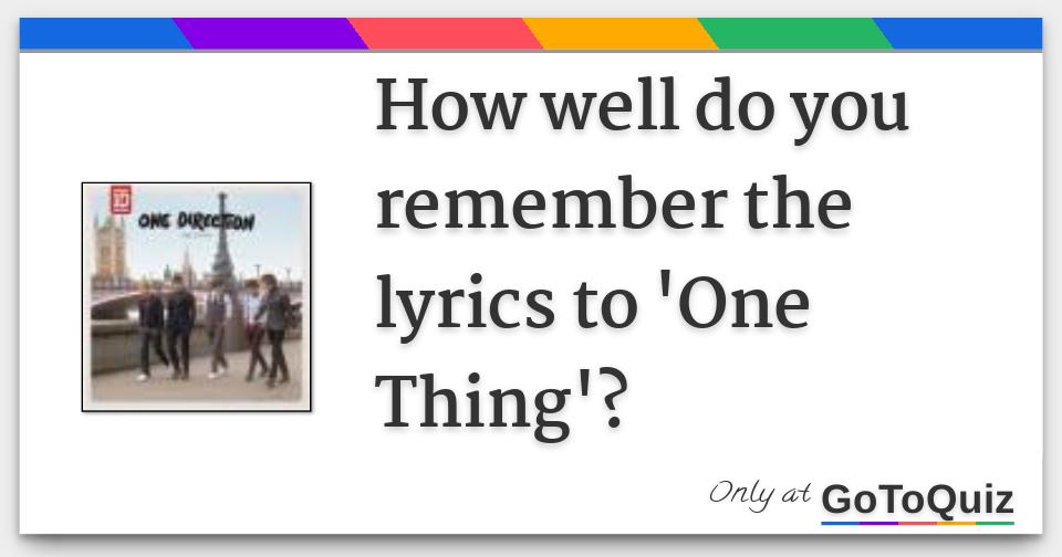 How well do you remember the lyrics to 'One Thing'?