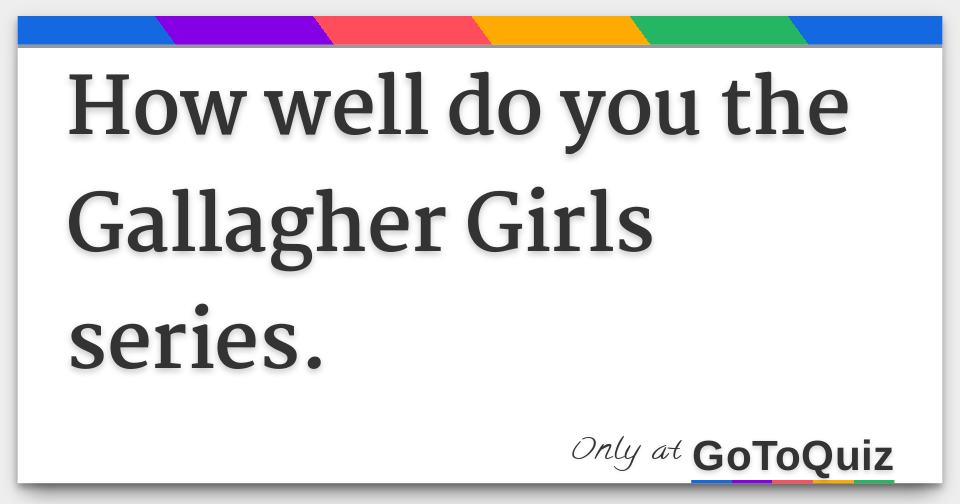 How well do you the Gallagher Girls series.