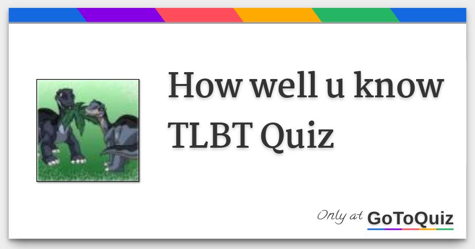 How well u know TLBT Quiz