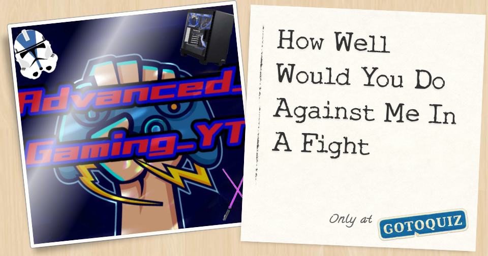 How Well Would You Do Against Me In A Fight