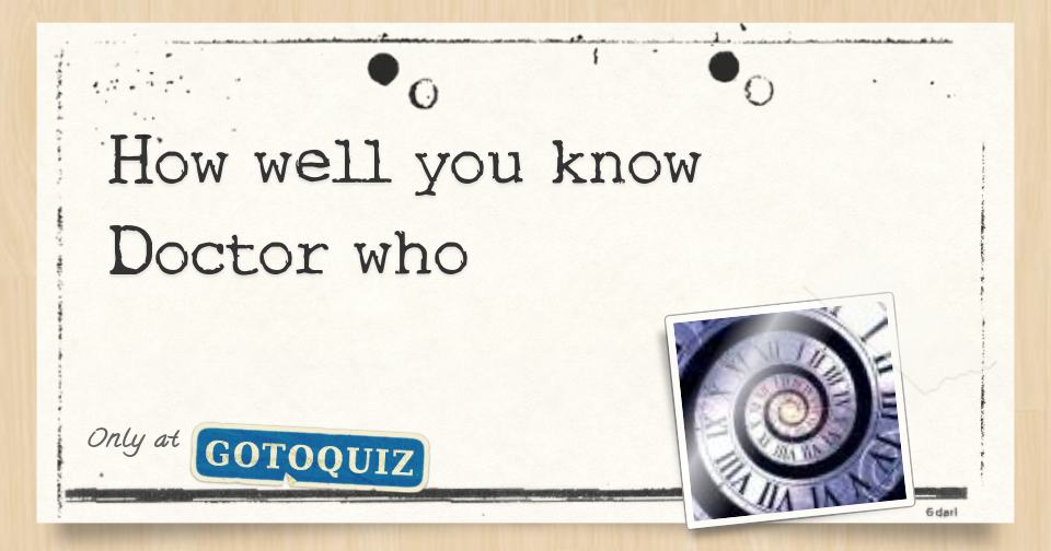 How well you know Doctor who