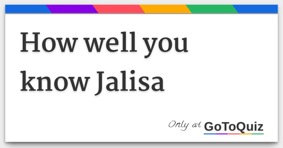 How well you know Jalisa Answers