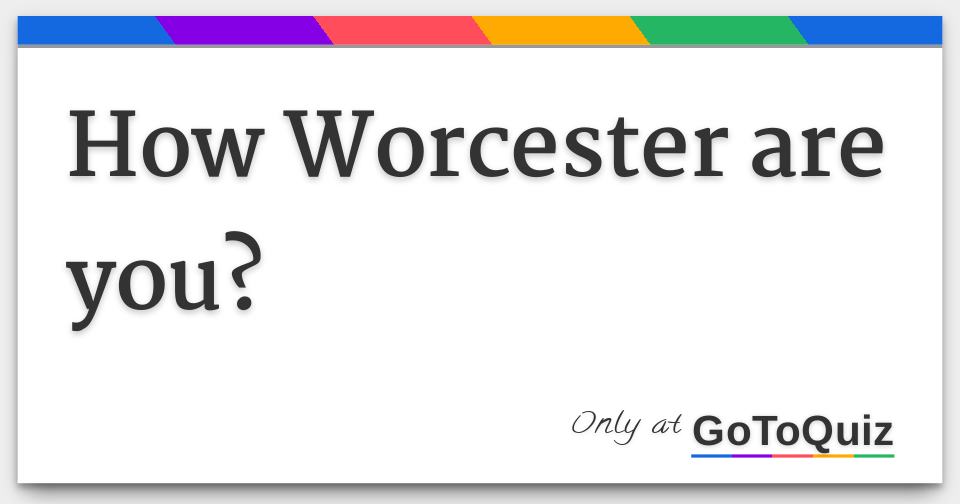 How Worcester are you?