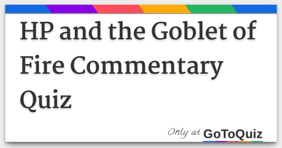 HP and the Goblet of Fire Commentary Quiz