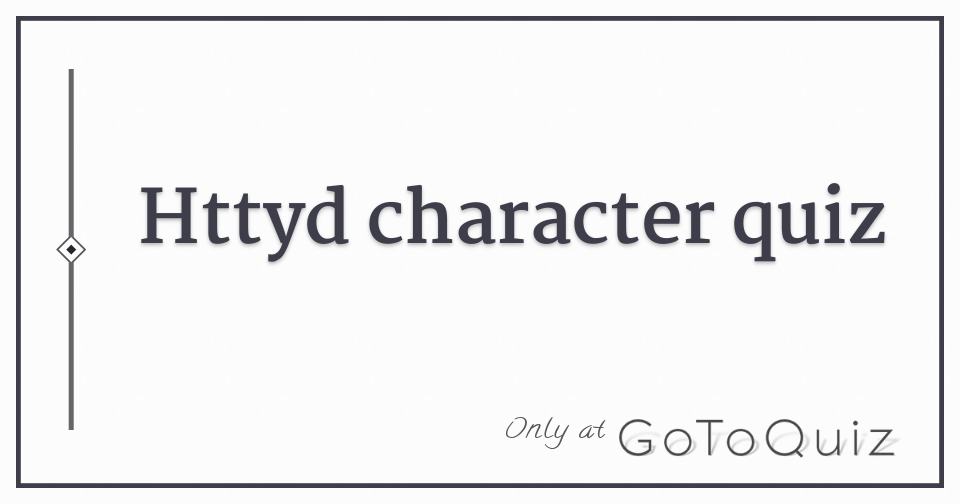 Httyd character quiz