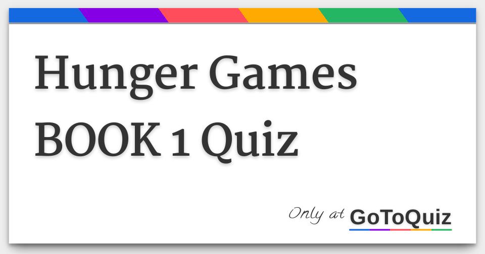 Hunger Games BOOK 1 Quiz
