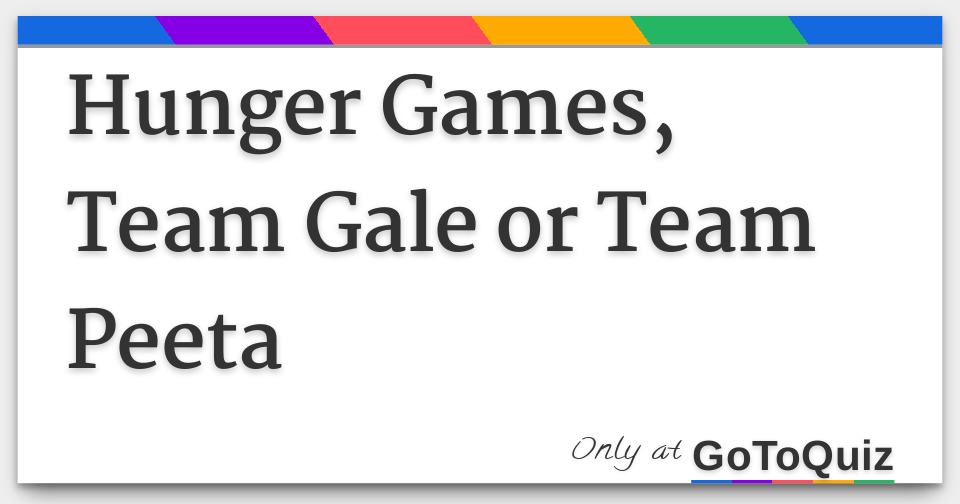 Hunger Games, Team Gale or Team Peeta