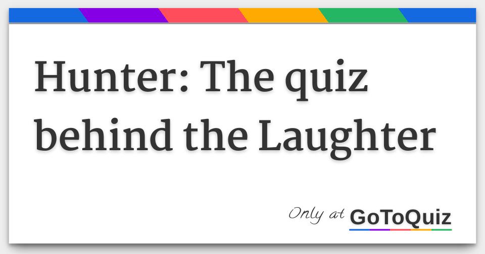 Results: Hunter: The quiz behind the Laughter