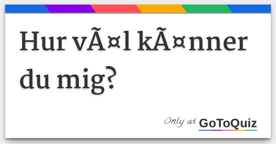 Hur vÃ¤l kÃ¤nner du mig?