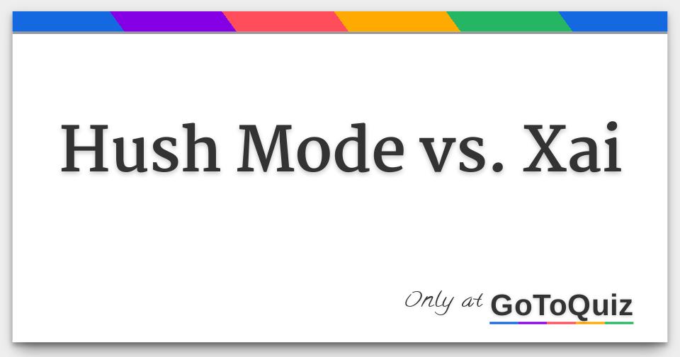 Results: Hush Mode vs. Xai