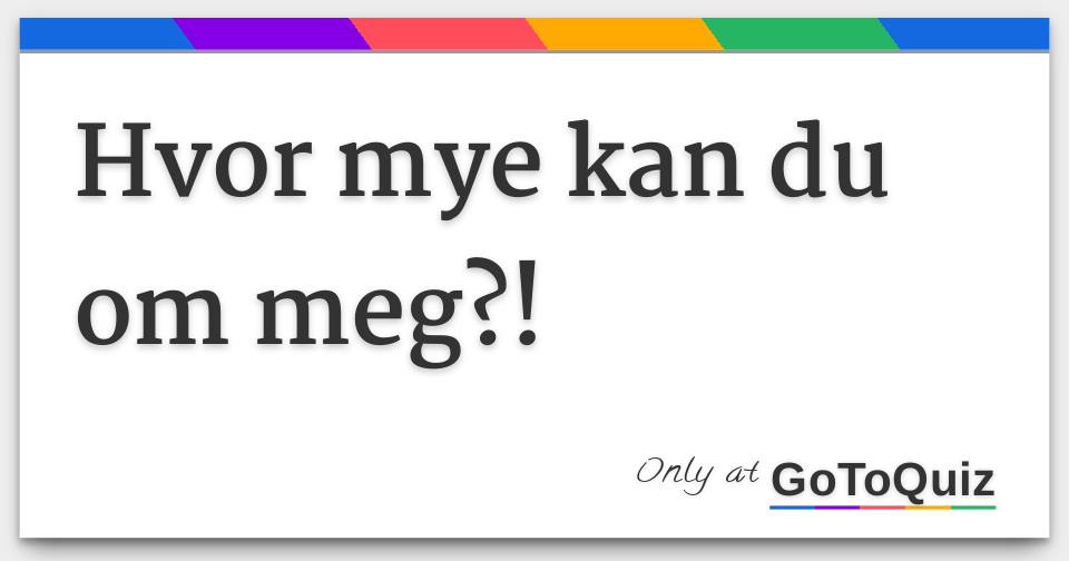 Results: Hvor mye kan du om meg?!