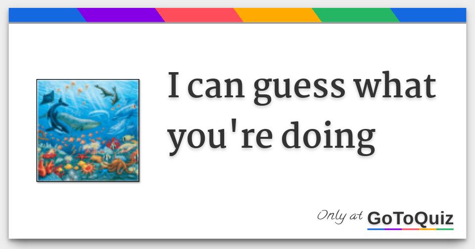 I can guess what you're doing