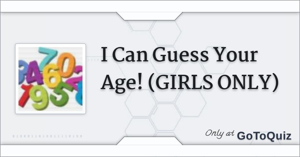 I Can Guess Your Age Girls Only