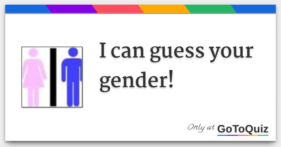 I can guess your gender!