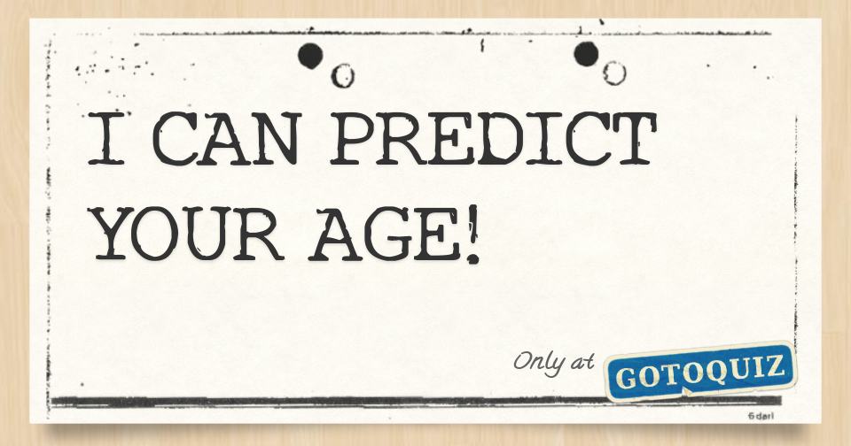 I CAN PREDICT YOUR AGE!