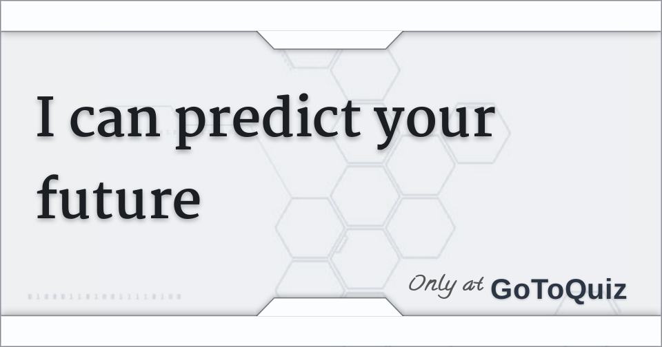 I can predict your future