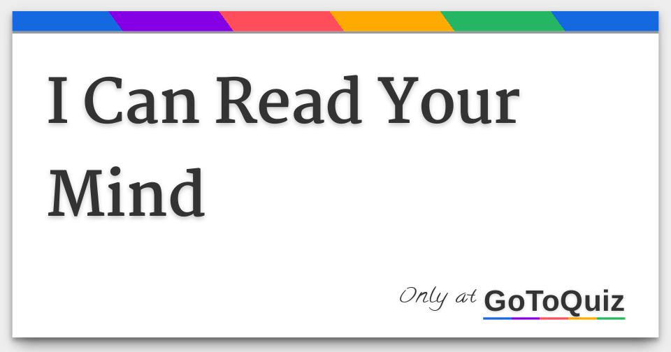 I Can Read Your Mind