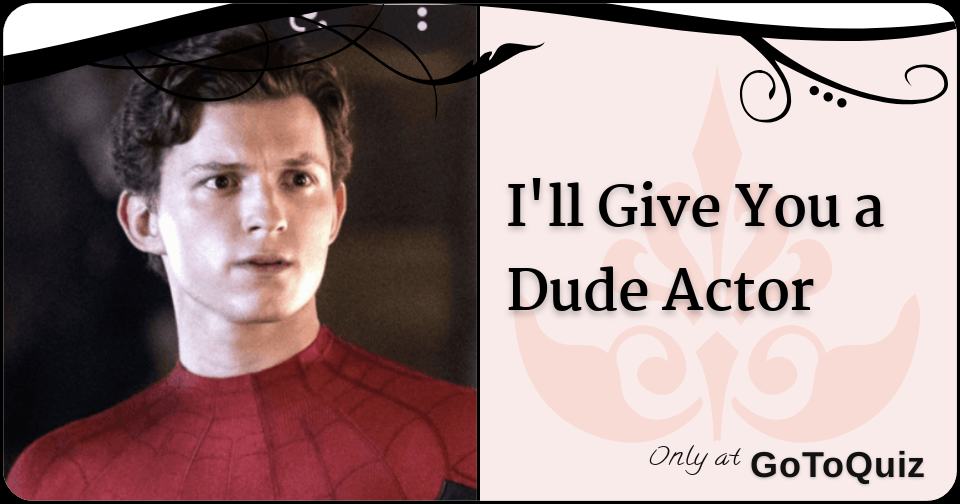 I'll Give You a Dude Actor