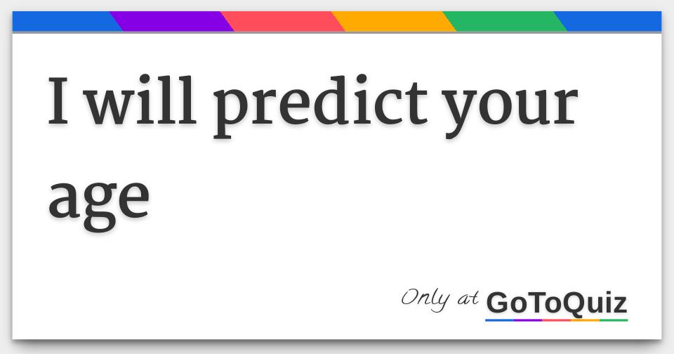 i will predict your age