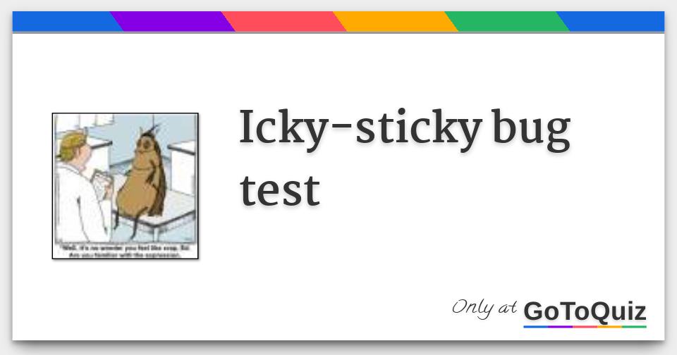 icky-sticky bug test