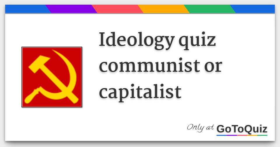Ideology quiz communist or capitalist