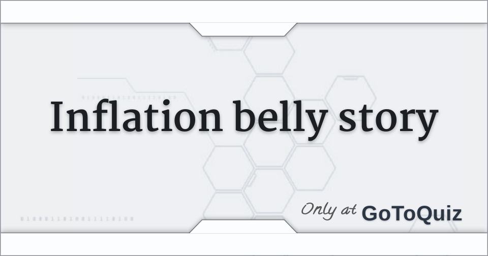 Inflation belly story