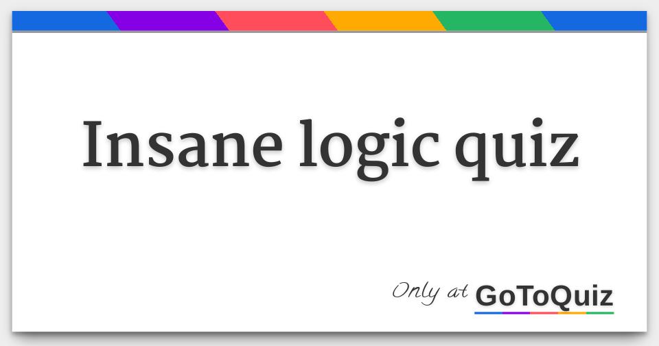 insane logic quiz