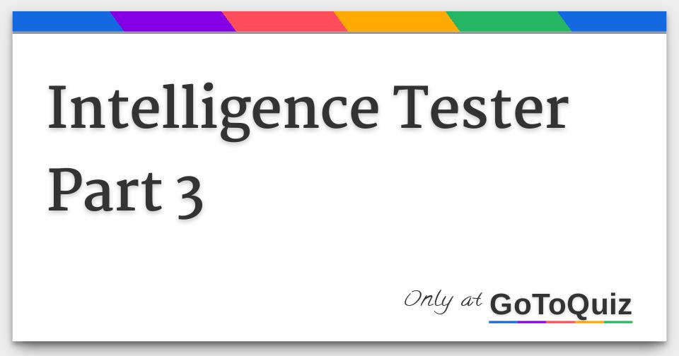 Intelligence Tester Part 3