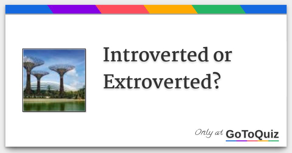 Introverted or Extroverted?